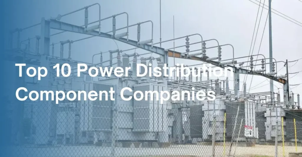Top 10 Power Distribution Component Companies